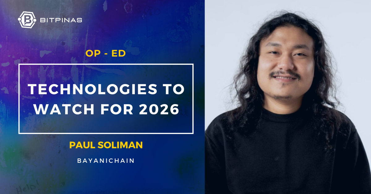 [Op-Ed] Paul Soliman: Technologies to Watch For 2026 | BitPinas